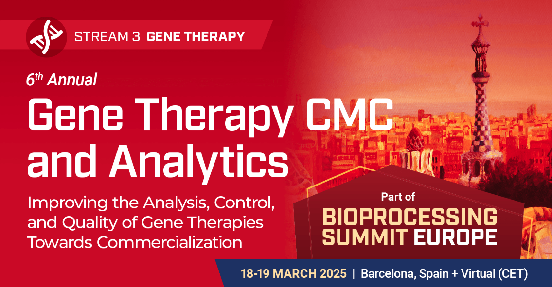 6th Annual Gene Therapy CMC and Analytics | Bioprocessing Summit Europe | 18-20 March 2025 ...